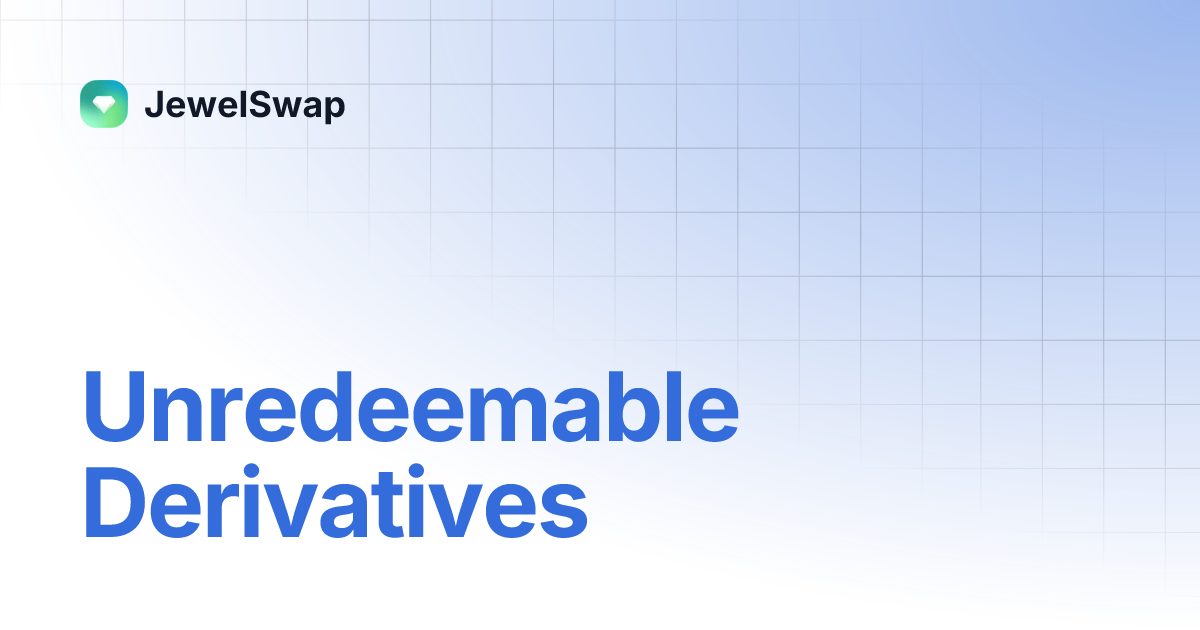 Unredeemable Derivatives | JewelSwap