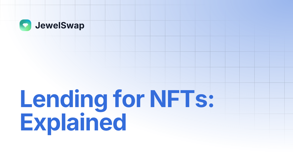 Lending for NFTs: Explained | JewelSwap